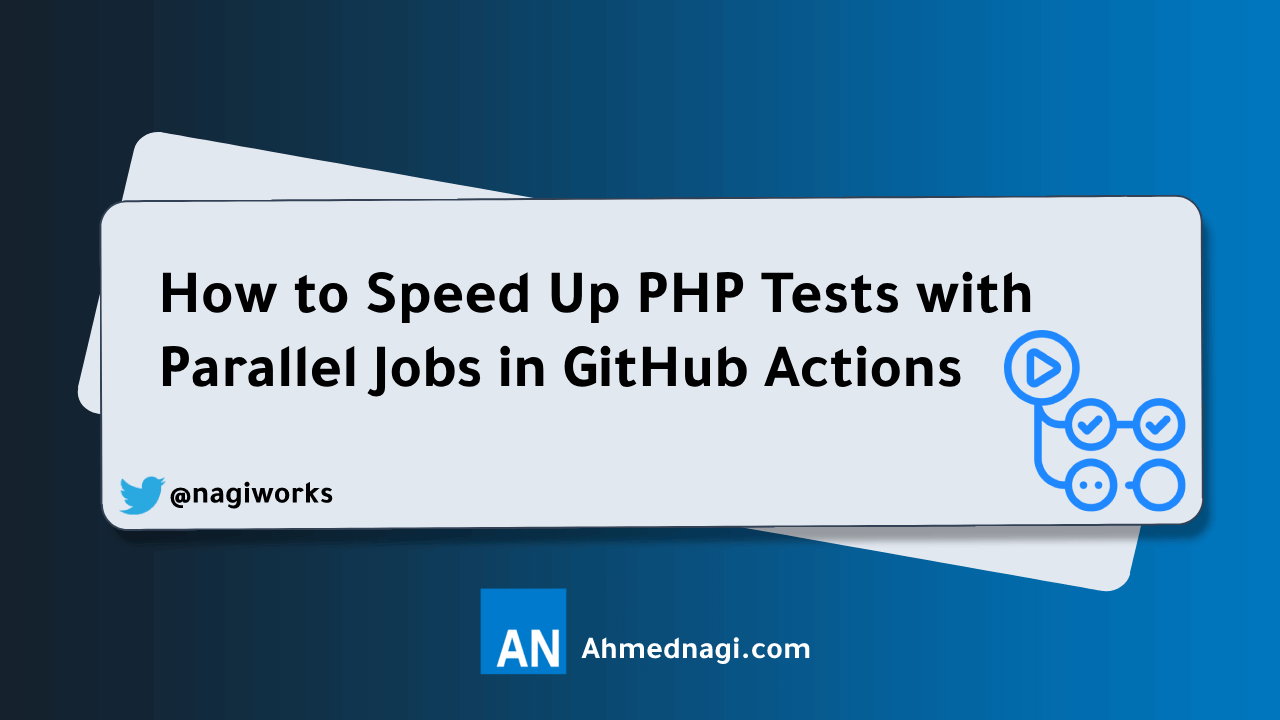 How To Speed Up Php Tests With Parallel Jobs In Github Actions Ahmed Nagi